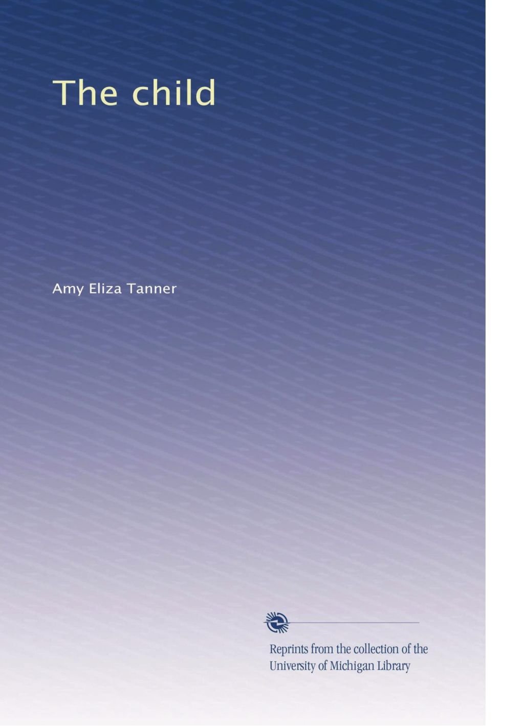 The child: Tanner, Amy Eliza: Amazon.com: Books