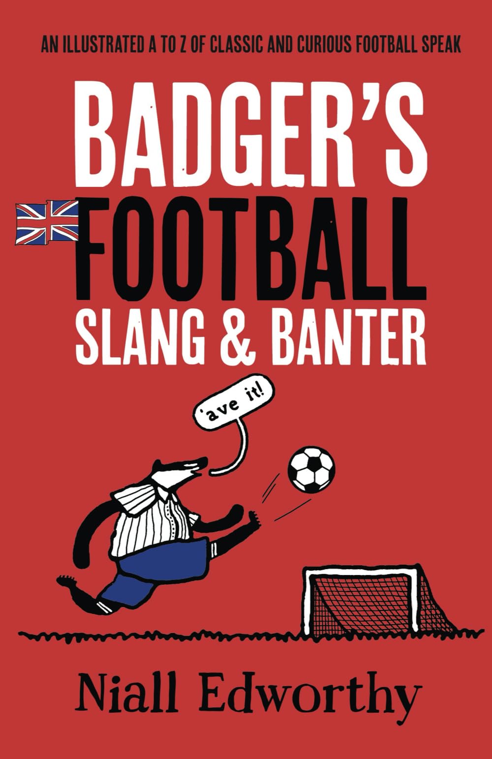 Badger's Football Slang and Banter: An Illustrated A to Z of Classic ...