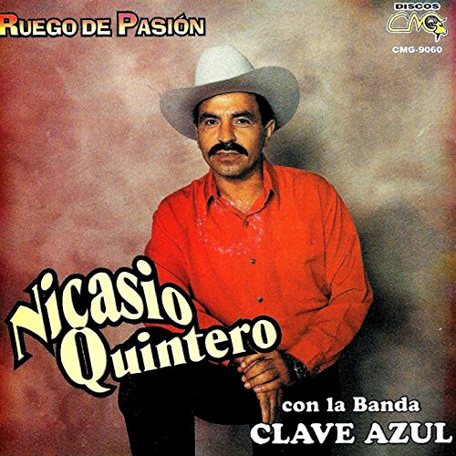 Play Ruego De Pasion Con La Banda Clave Azul by Nicasio Quintero on ...