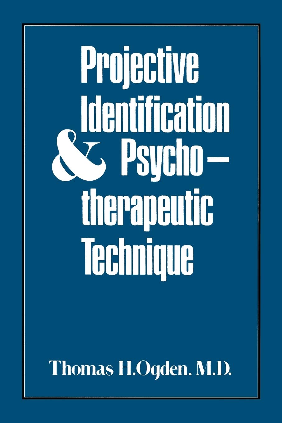 Projective Identification and Psychotherapeutic Technique: Ogden ...
