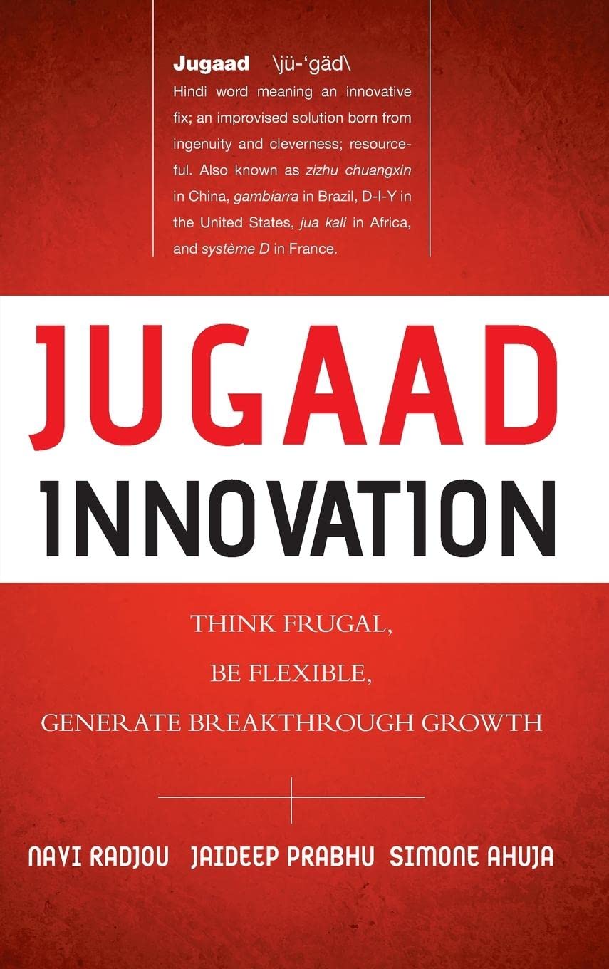 Jugaad Innovation: Think Frugal, Be Flexible, Generate Breakthrough ...