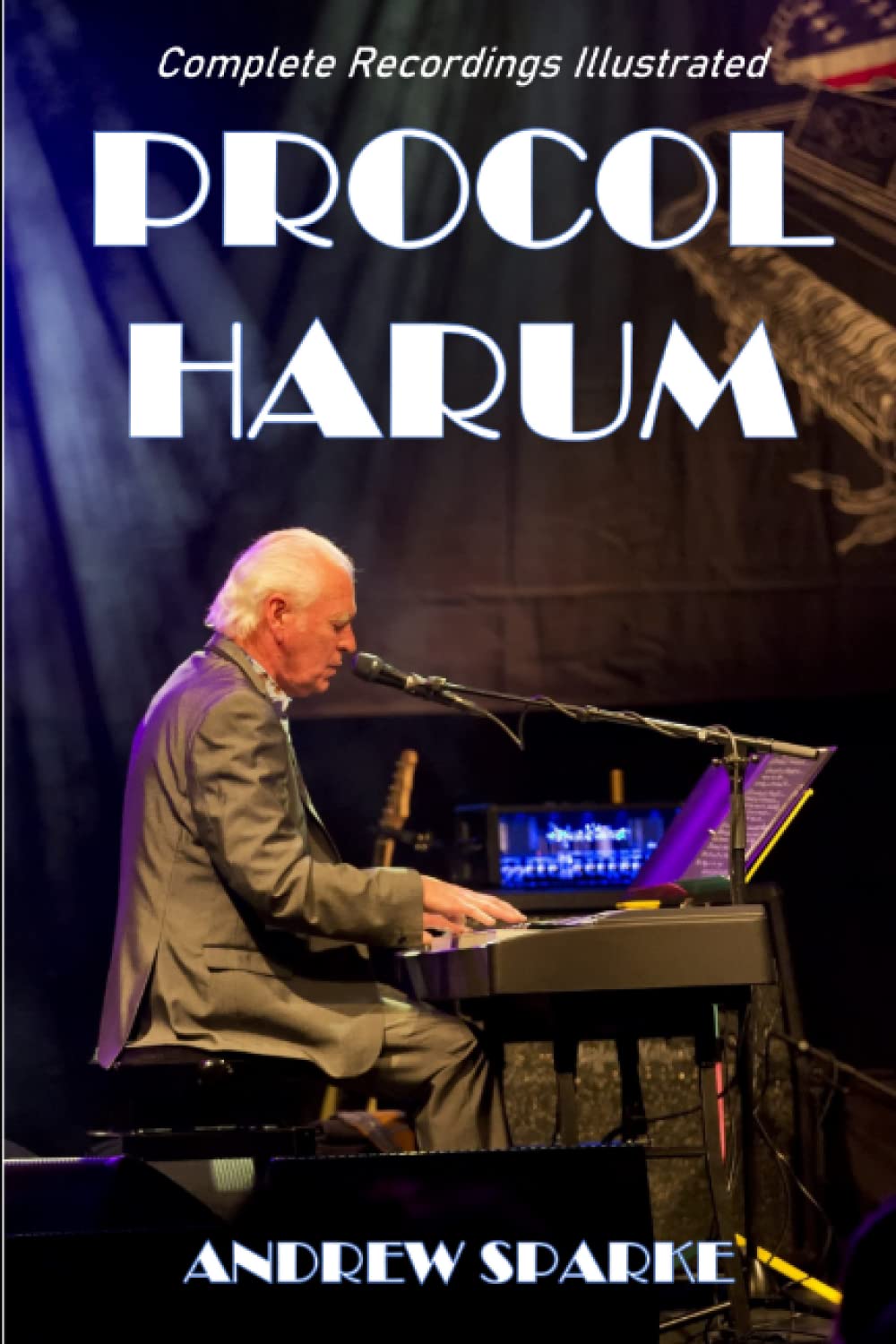 Procol Harum: Complete Recordings Illustrated: Sparke, Andrew: 9781789962666: Books - Amazon.ca
