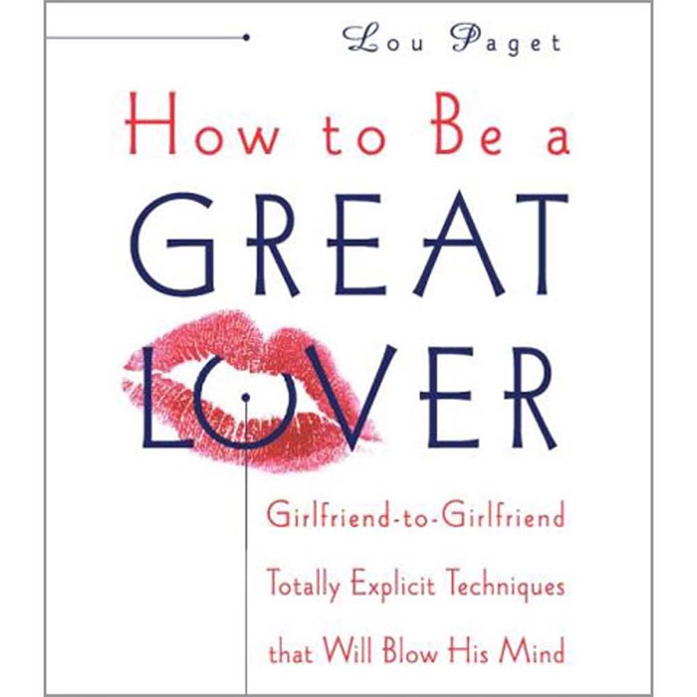 How to Be a Great Lover: Girlfriend-to-Girlfriend Totally Explicit ...