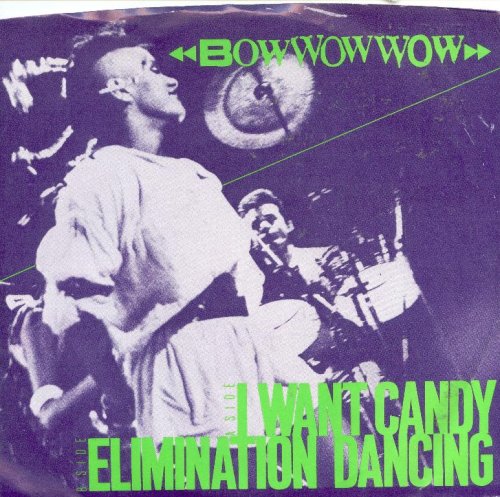 Bow Wow Wow - I Want Candy B/w Elimination Dancing - Amazon.com Music