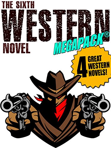 The Sixth Western Novel MEGAPACK ®: 4 Novels of the Old West - Kindle ...