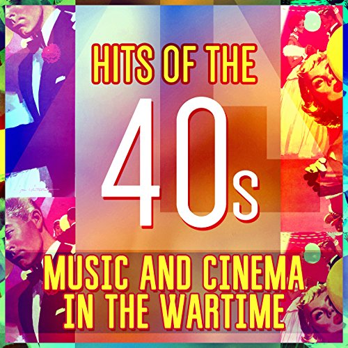 Hits of the 40s - Music and Cinema in the Wartime by VARIOUS ARTISTS on ...