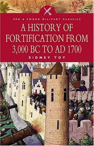 A History of Fortification from 3000 BC to Ad 1700: Toy, Sidney ...
