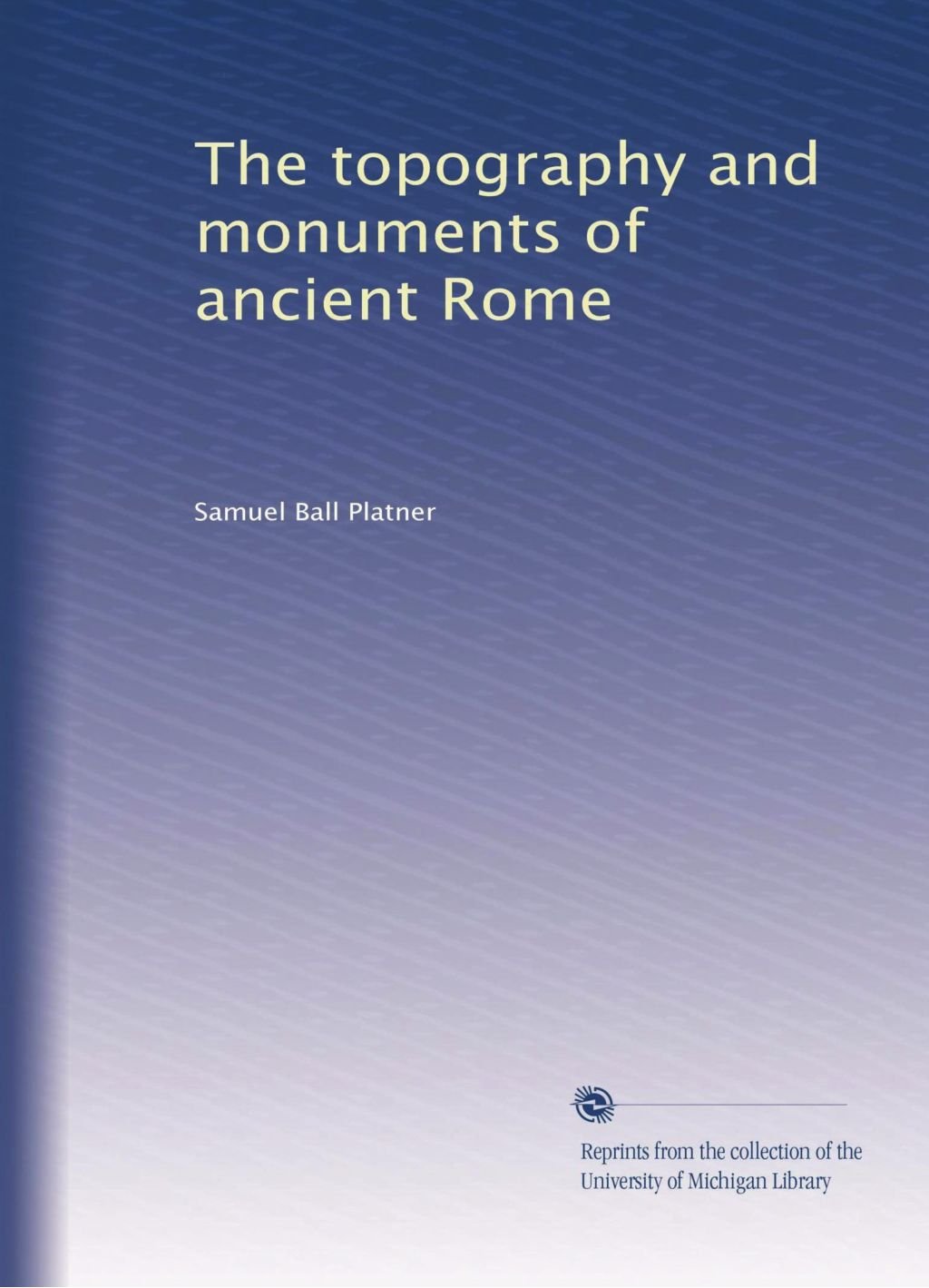 The topography and monuments of ancient Rome: Books - Amazon.ca