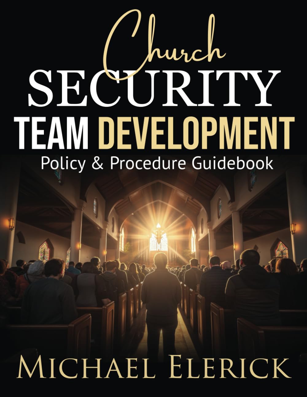 Church Security Team Development: Policy & Procedure Guidebook: Elerick ...