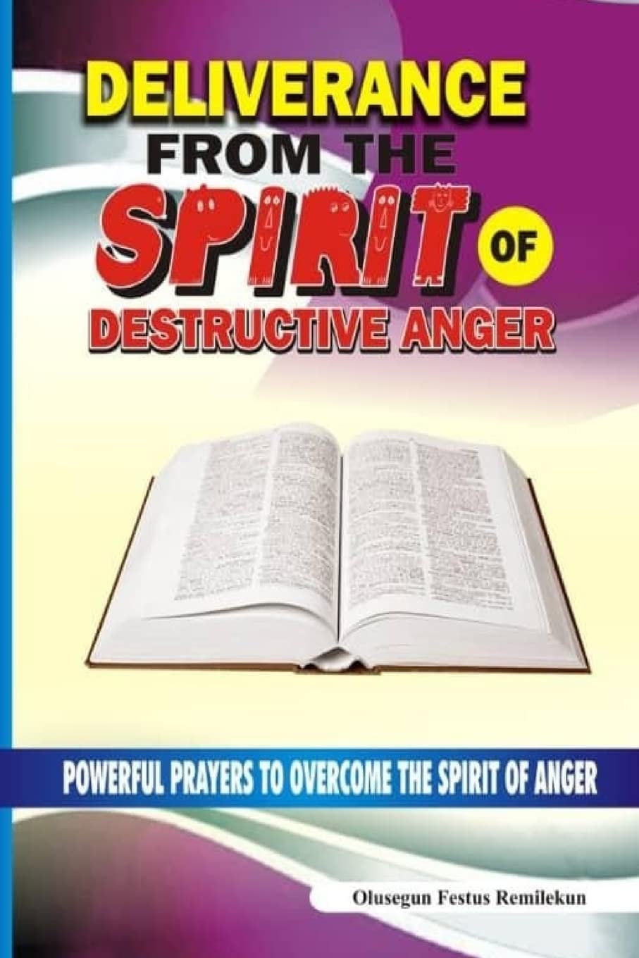 Deliverance From The Spirit Of Destructive Anger: Powerful Prayers to ...