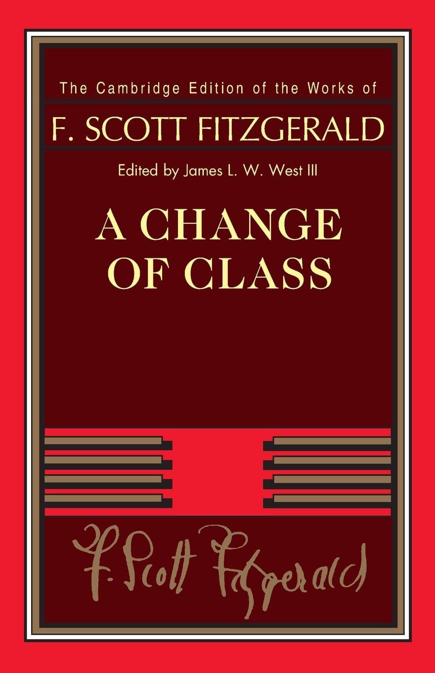 Amazon.com: A Change of Class (The Cambridge Edition of the Works of F. Scott Fitzgerald ...
