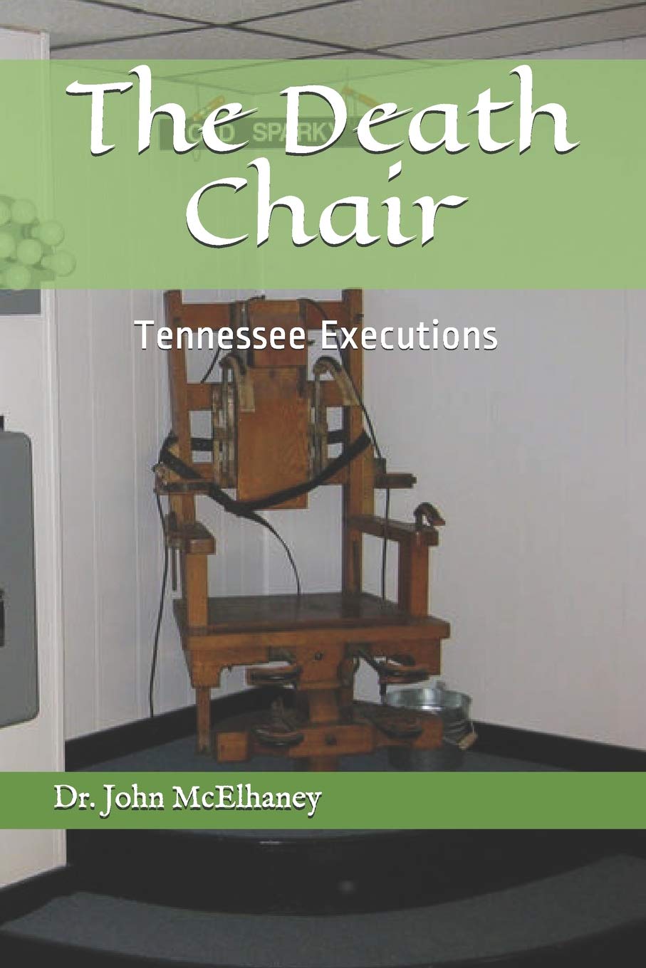 The Death Chair: Electric Chair Executions in Tennessee: McElhaney, Dr ...