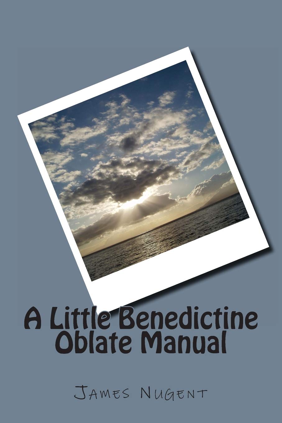 Amazon.com: A Little Benedictine Oblate Manual: 9781492263104: Nugent ...