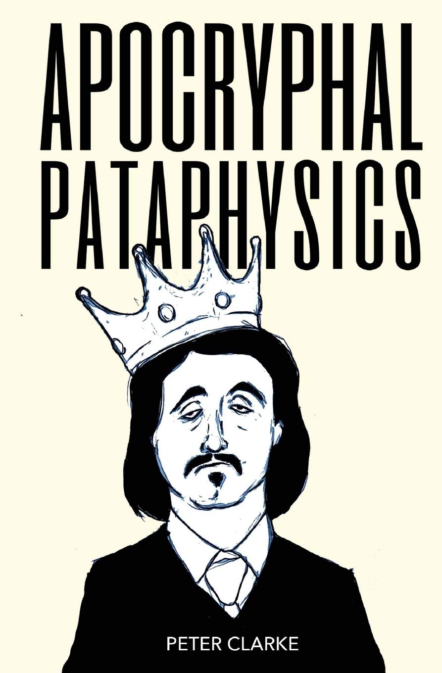 Apocryphal Pataphysics: Clarke, Peter: 9781984200563: Amazon.com: Books
