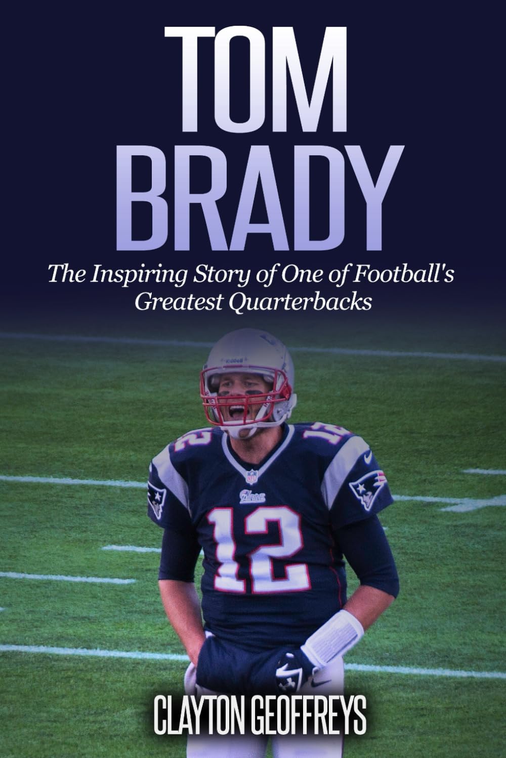 Amazon.com: Tom Brady: The Inspiring Story of One of Football's ...