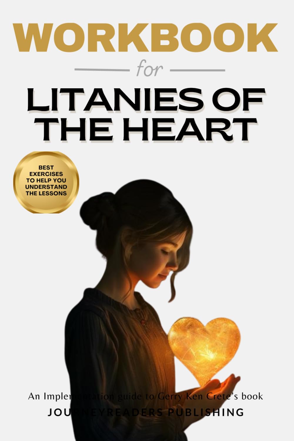 Workbook For Litanies of the Heart: An Implementation guide to Gerry ...