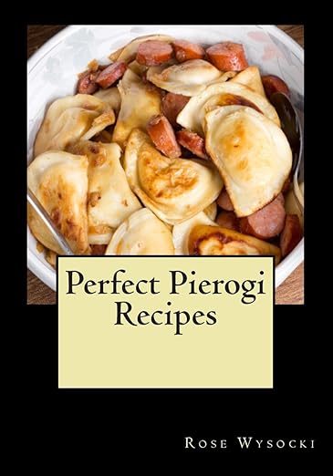 Perfect Pierogi Recipes: Wysocki, Rose: 9781481992381: Amazon.com: Books