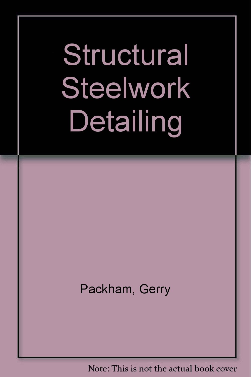 Structural Steelwork Detailing: Gerry Packham: 9780946400010: Amazon ...