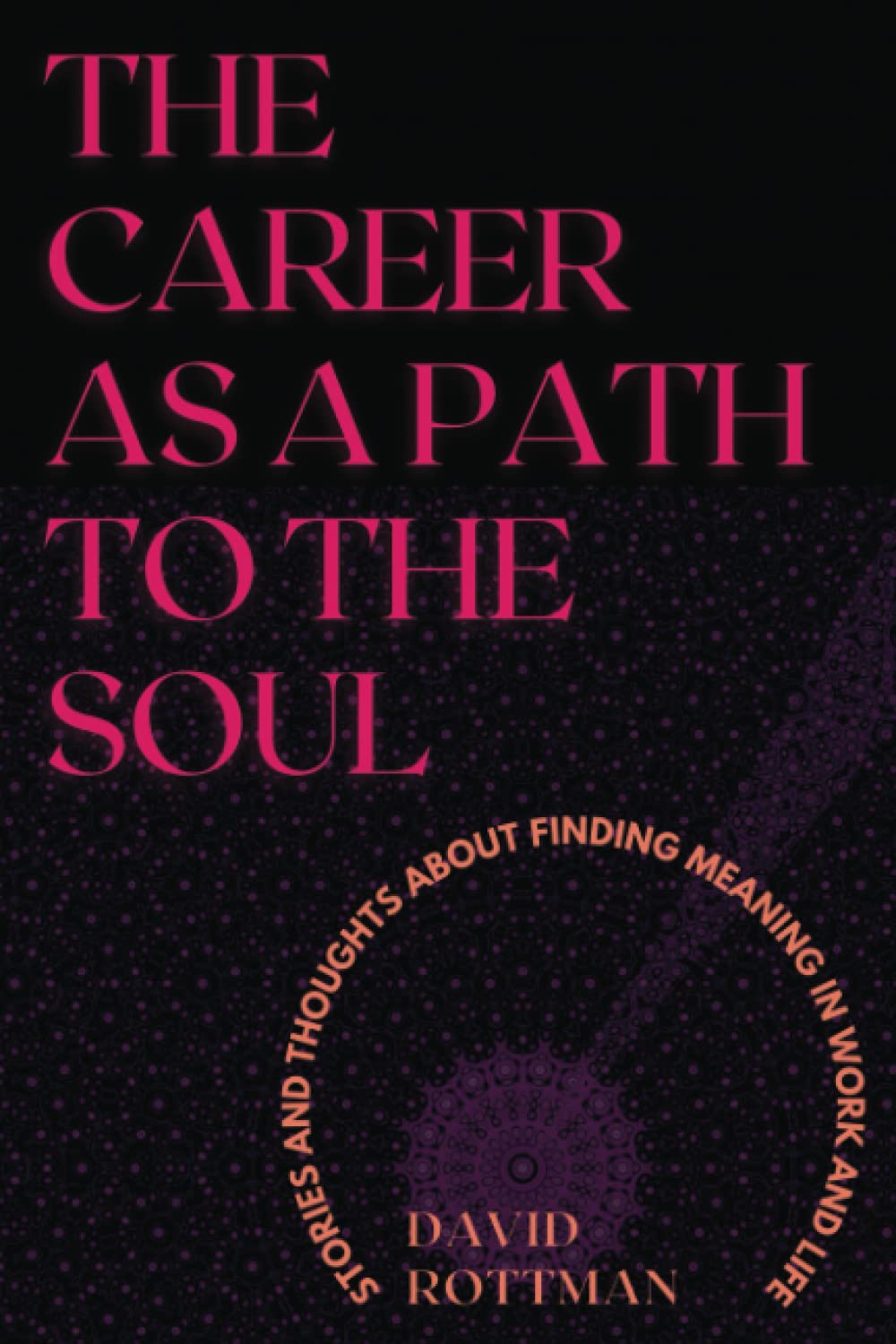 The Career As A Path to the Soul: Stories and Thoughts about Finding ...