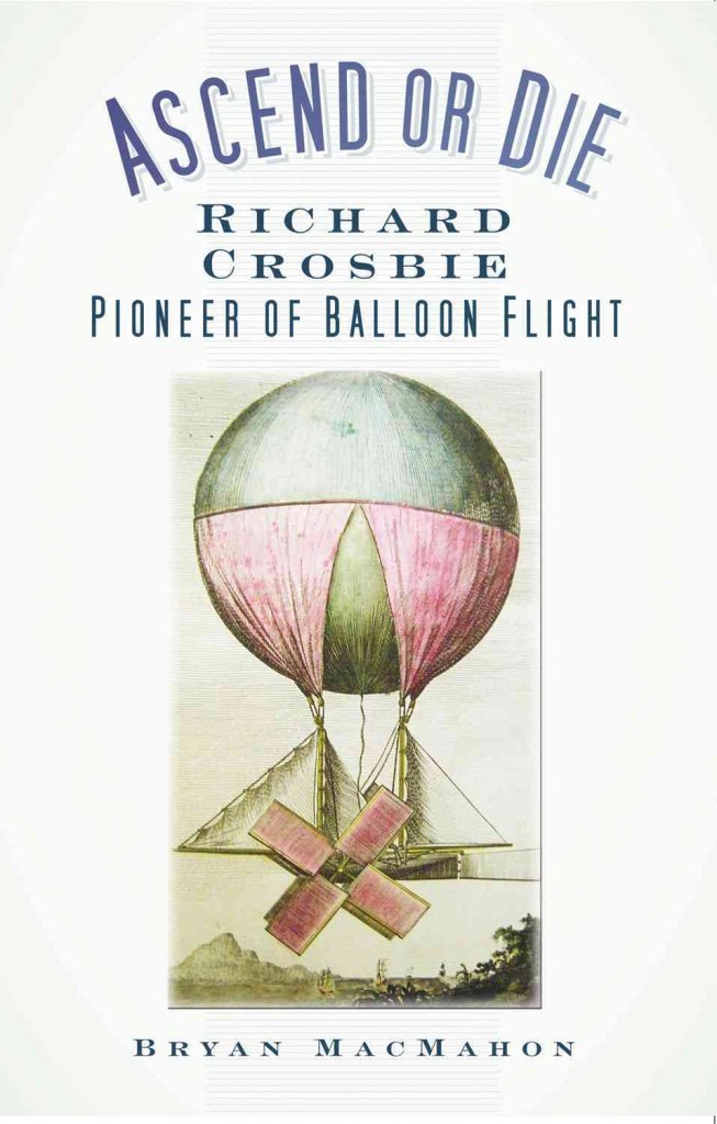 Ascend or Die: Richard Crosbie, Pioneer of Balloon Flight: Macmahon ...