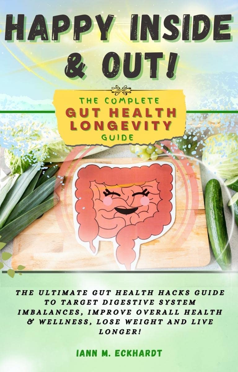 Buy Happy Inside & Out! The Complete Gut Longevity Guide: The Ultimate ...
