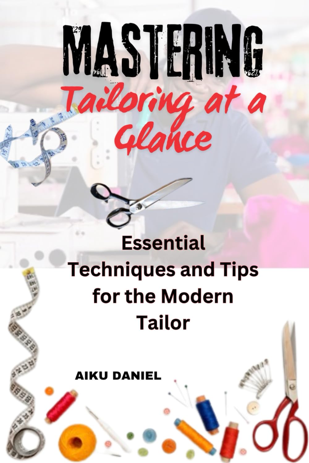Mastering Tailoring at a Glance: Essential Techniques and Tips for the ...