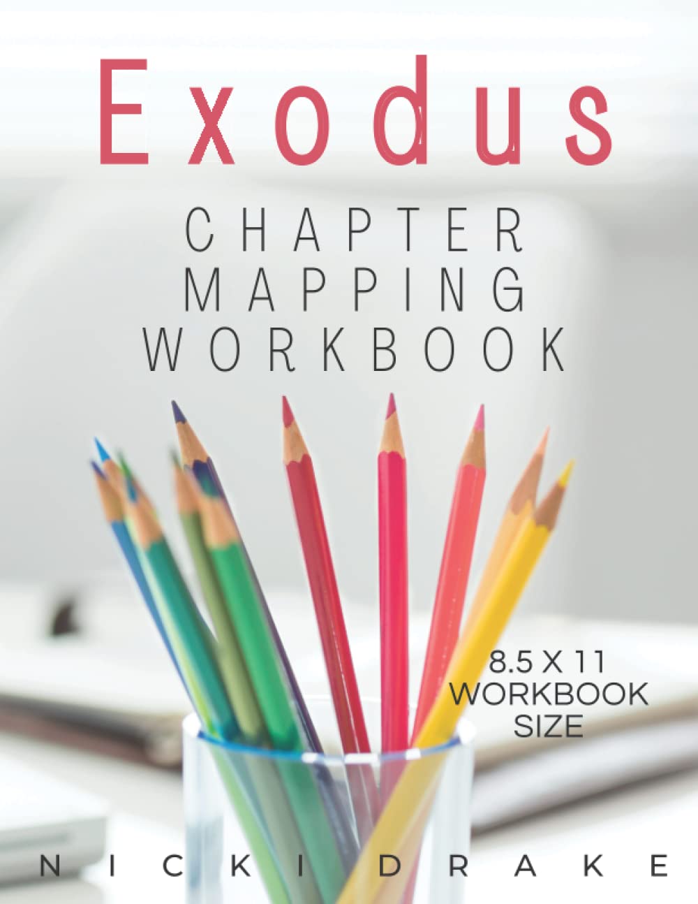 The Book of Exodus Chapter Mapping Bible Study Workbook: Drake, Nicki ...