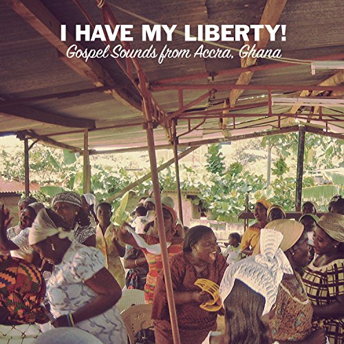 Amazon.com: I Have My Liberty!: Gospel Sounds From Accra, Ghana ...