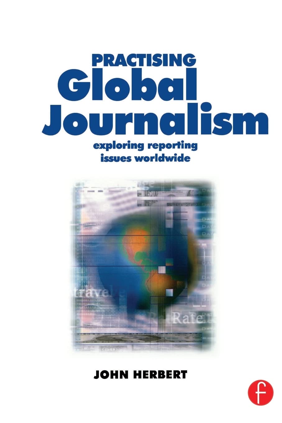 Practising Global Journalism: Exploring reporting issues worldwide ...