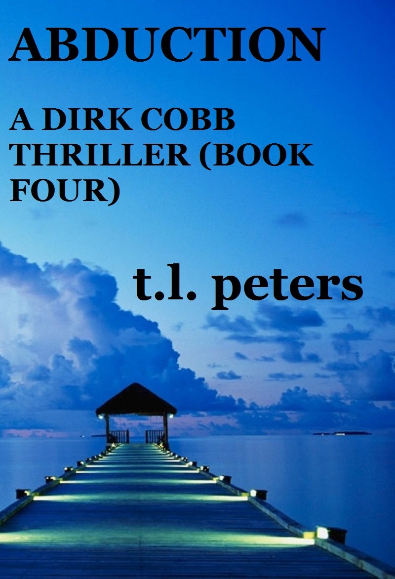 Abduction, A Dirk Cobb Thriller (Book Four) (The Dirk Cobb Thrillers 1) eBook : Peters, T.L ...