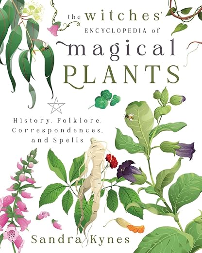 The Witches' Encyclopedia of Magical Plants: History, Folklore ...