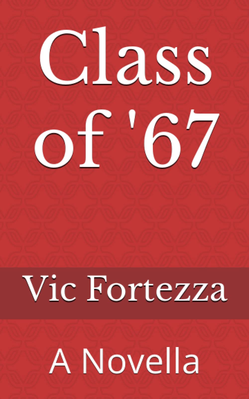 Class of '67: A Novella: Fortezza, Vic: 9798644019083: Amazon.com: Books