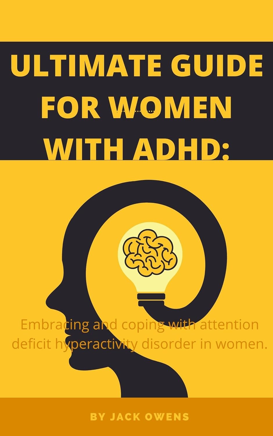 ULTIMATE GUIDE FOR WOMEN WITH ADHD: Embracing and coping with Attention ...