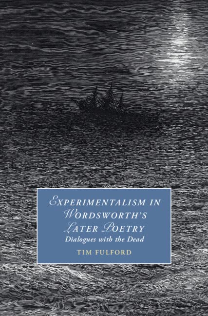 Experimentalism in Wordsworth's Later Poetry: Dialogues with the Dead ...