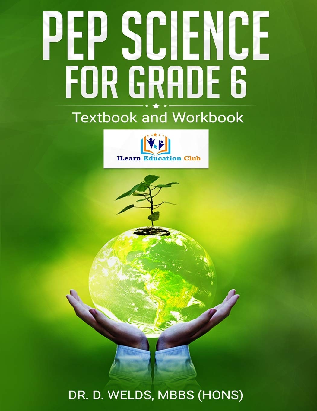 PEP Science For Grade 6: Textbook and Workbook: Welds, Dr D ...