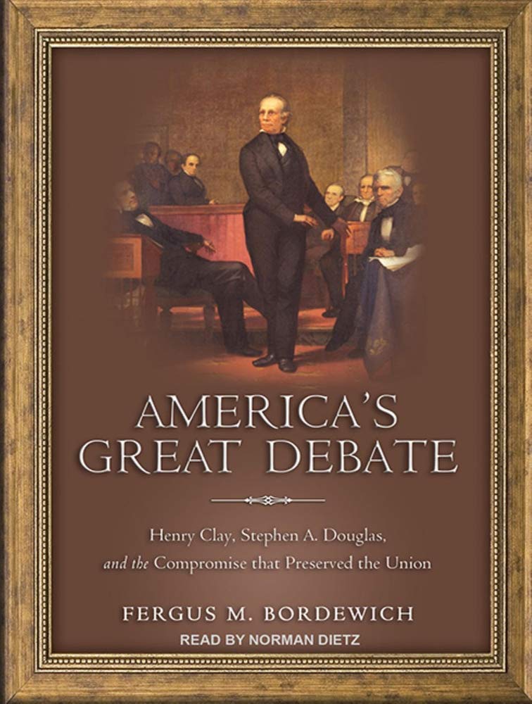 America's Great Debate: Henry Clay, Stephen A. Douglas, and the ...