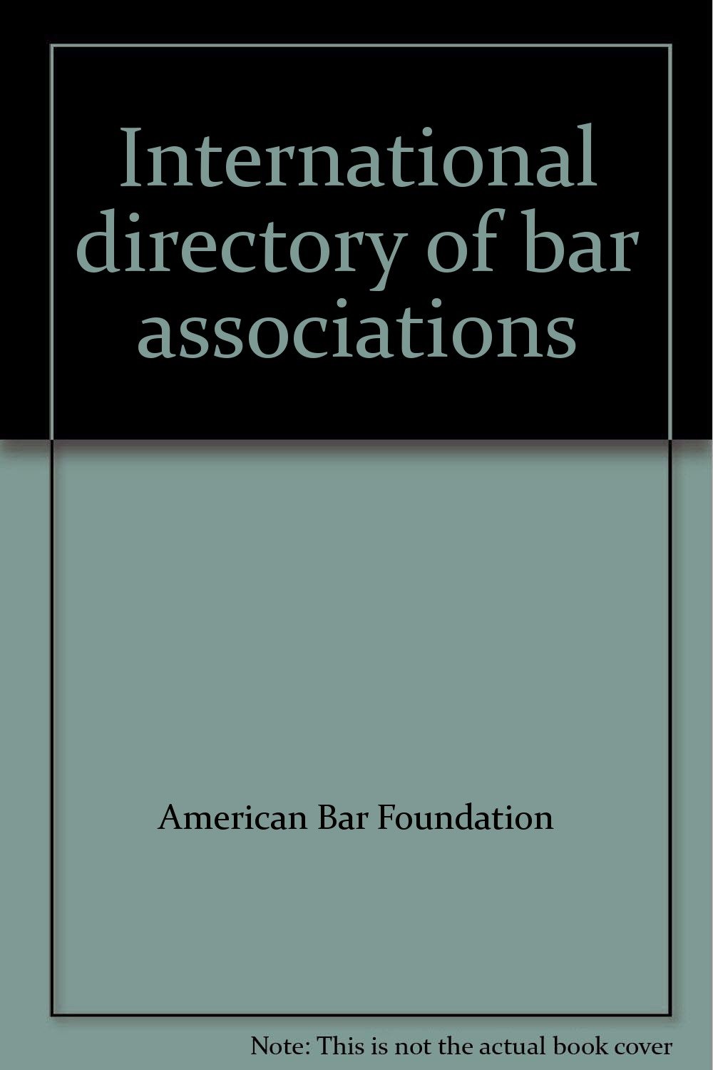 International directory of bar associations: American Bar Foundation ...