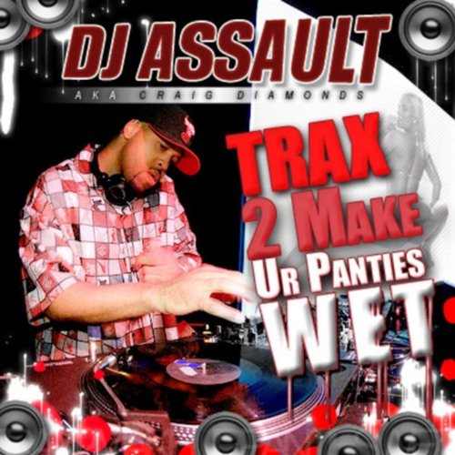 Amazon.com: Trax 2 Make Ur Panties Wet : DJ Assault: Digital Music