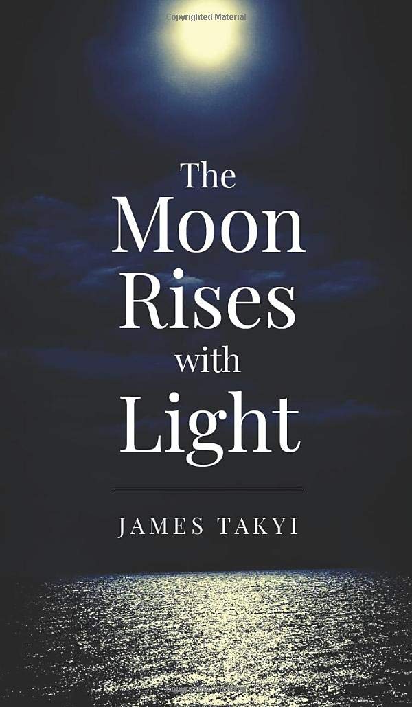Amazon.com: The Moon Rises with Light: 9781735827612: Takyi, James ...