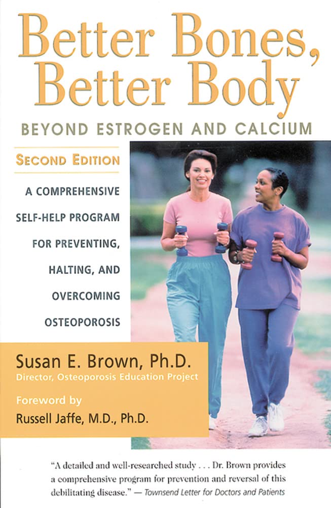 Better Bones, Better Body : Beyond Estrogen and Calcium: Brown, Susan ...