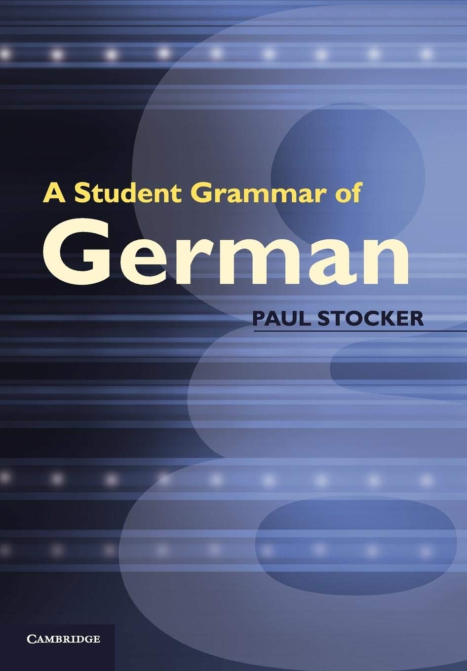 Amazon.com: A Student Grammar of German: 9780521012584: Stocker, Paul ...