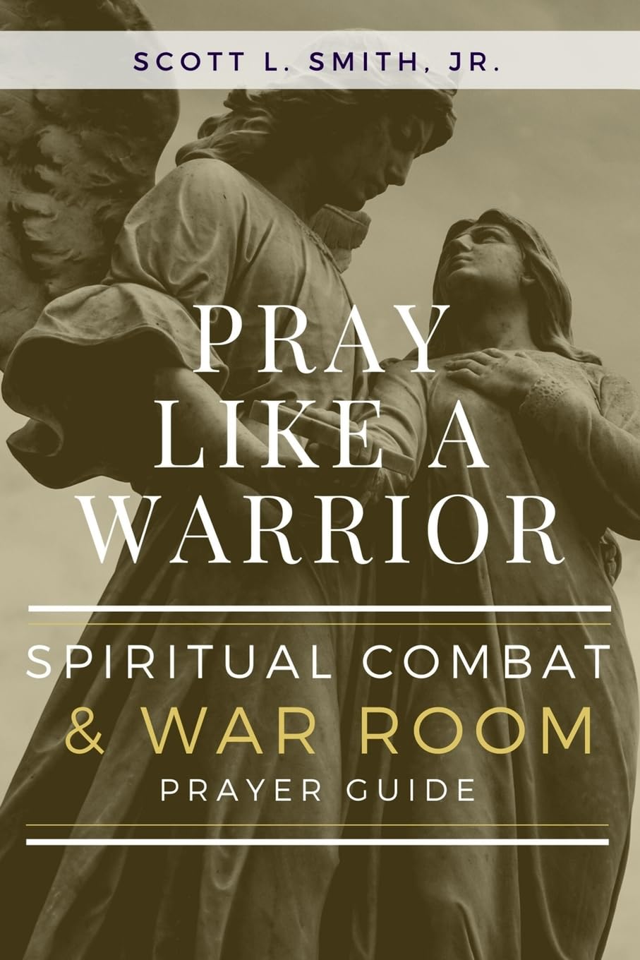 Pray Like a Warrior: Spiritual Combat & War Room Prayer Guide: Smith Jr ...