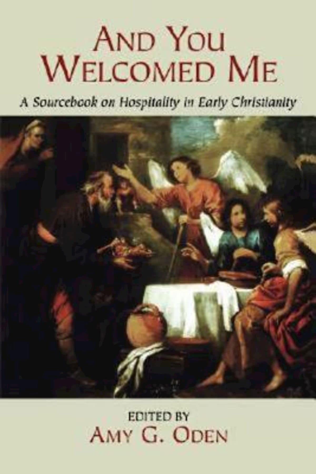 And You Welcomed Me: A Sourcebook on Hospitality in Early Christianity ...