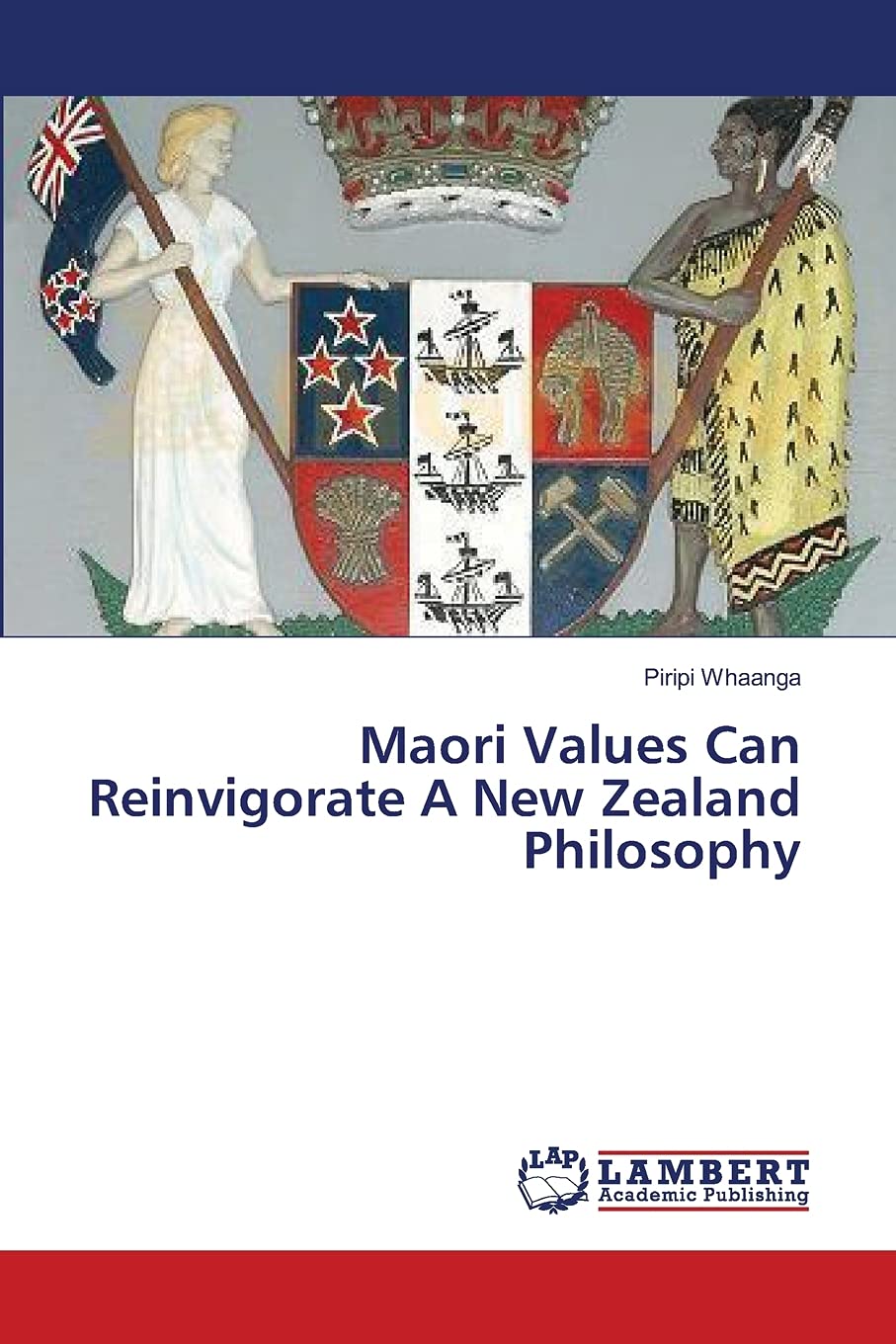 Maori Values Can Reinvigorate A New Zealand Philosophy: Whaanga, Piripi ...