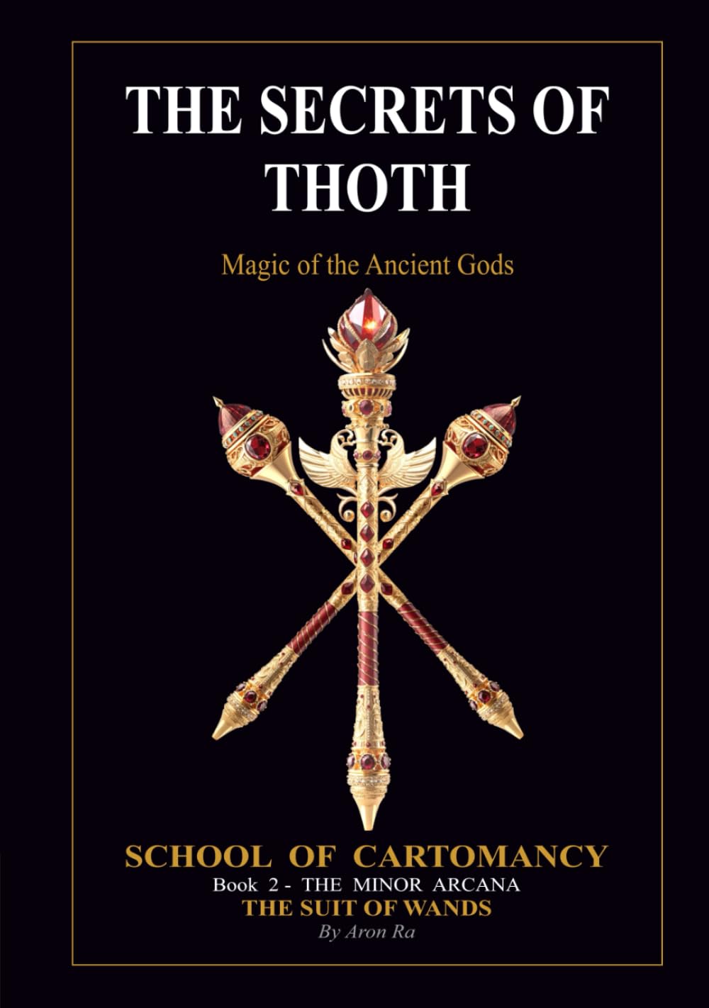 THE SECRETS OF THOTH - Magic of the Ancient Gods: THE MINOR ARCANA - THE SUIT OF WANDS (THE ...