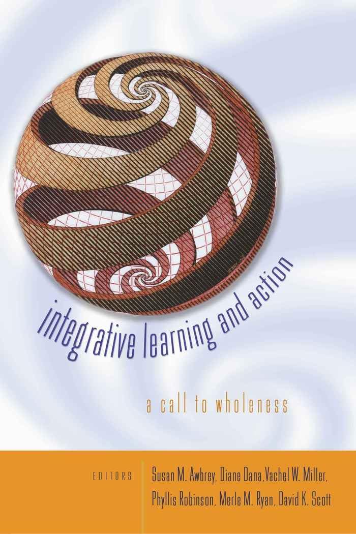 Integrative Learning and Action: A Call to Wholeness (Studies in ...