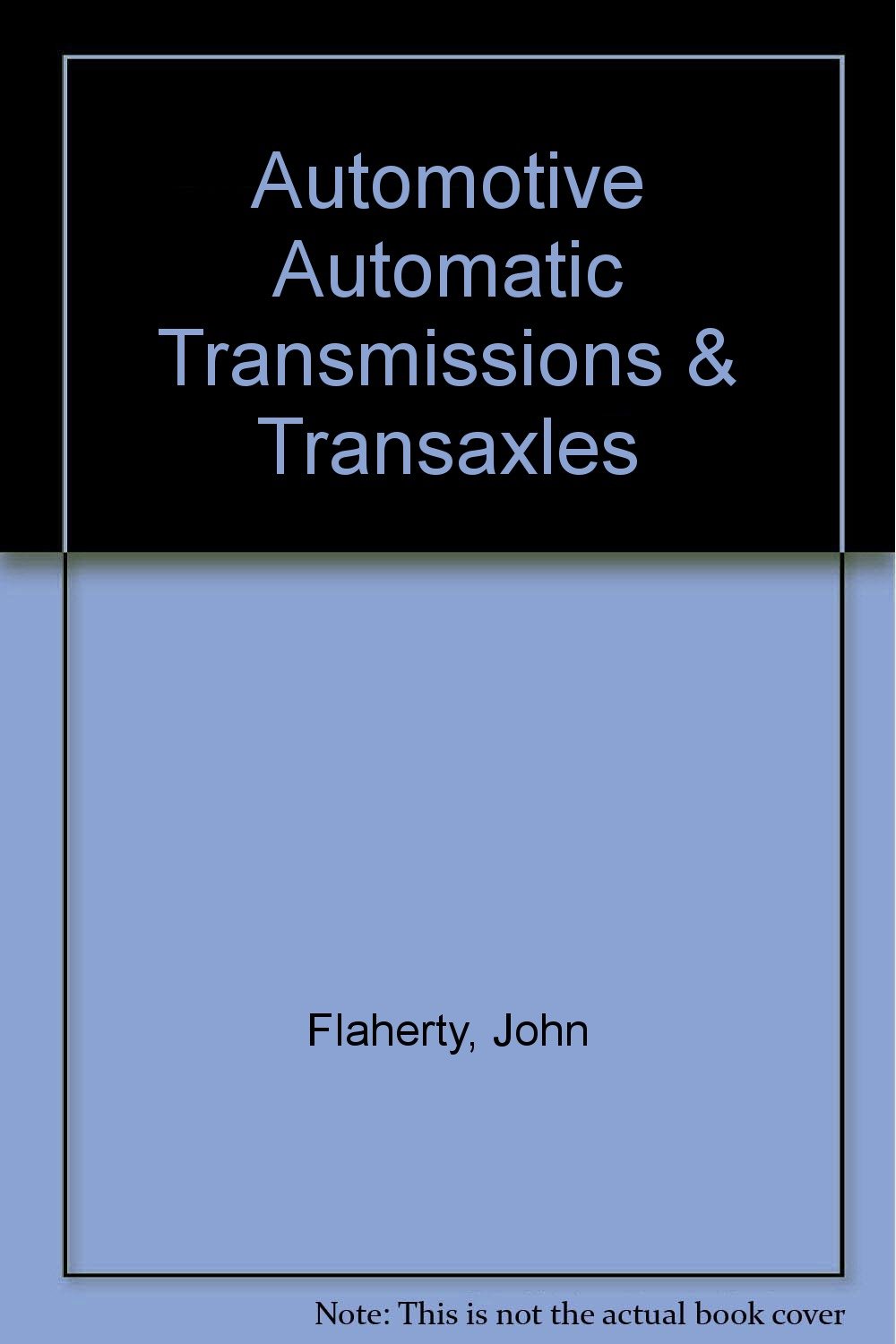 Automotive Automatic Transmissions & Transaxles: Flaherty, John ...