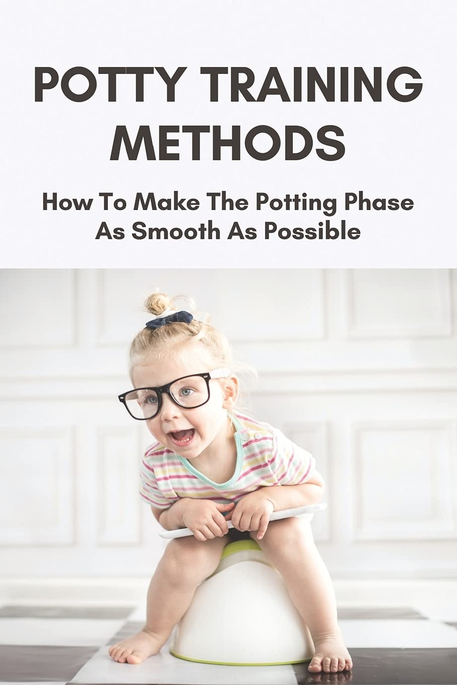 Buy Potty Training Methods: How To Make The Potting Phase As Smooth As ...