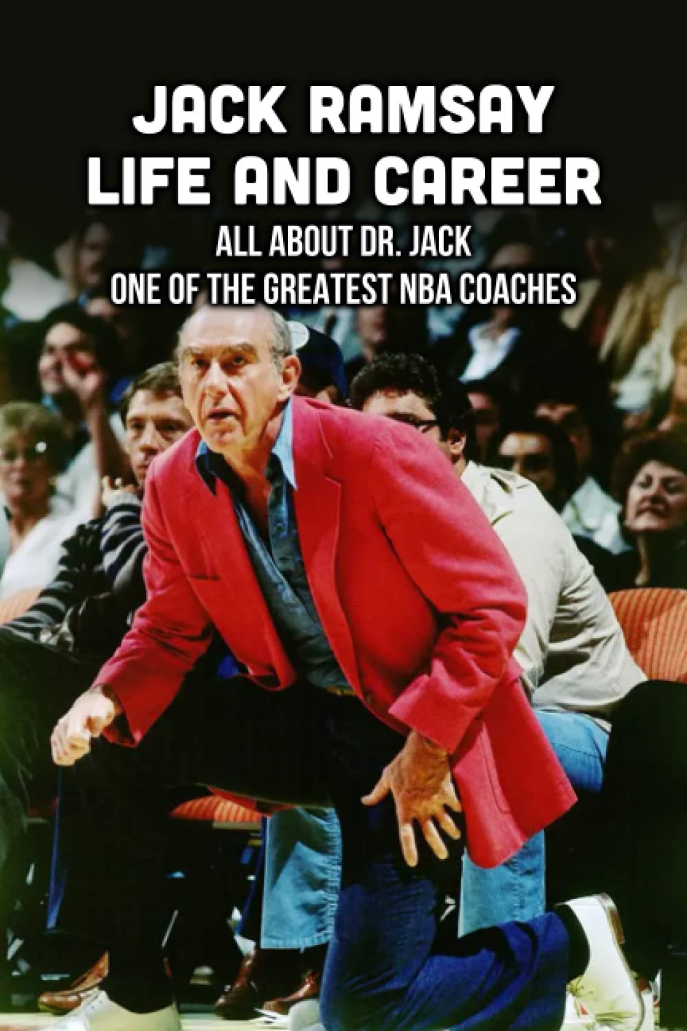 Buy Jack Ramsay Life and Career: All about Dr. Jack - One of The ...