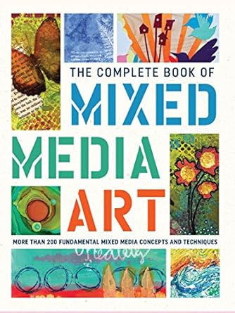 The Complete Book of Mixed Media Art: More than 200 fundamental mixed ...